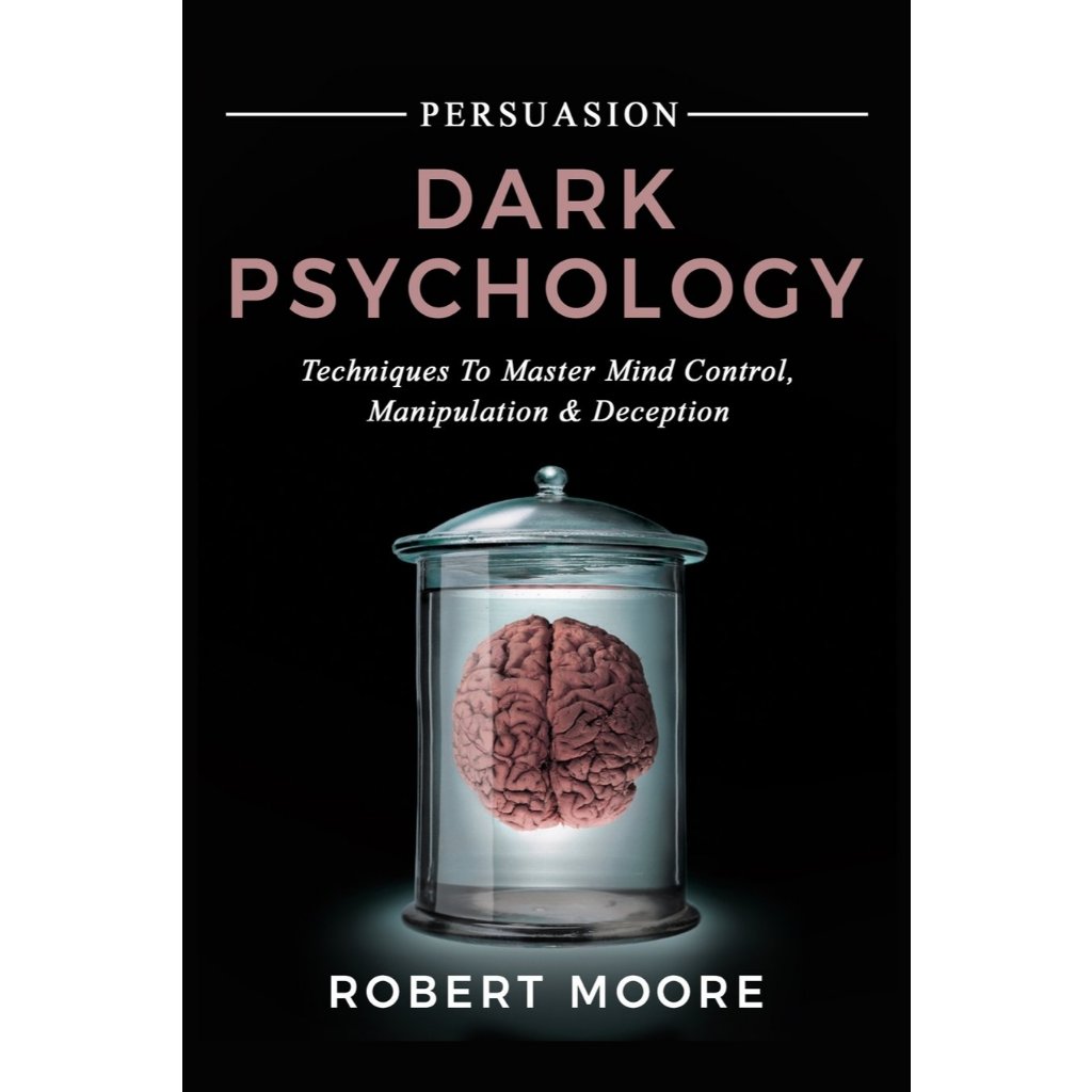 Persuasion: Dark Psychology - Techniques to Master Mind Control, Manipulation & Deception ...