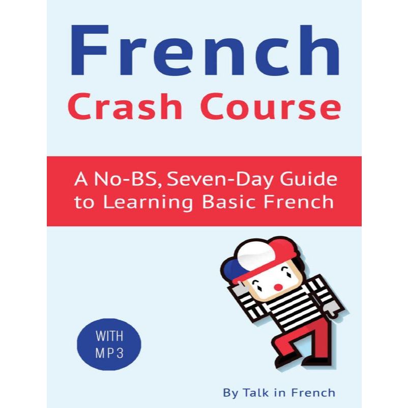 French Crash Course: A No-BS, Seven-Day Guide to Learning Basic French ...