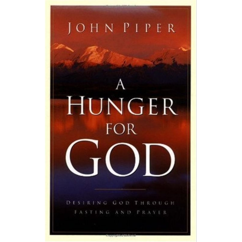 A Hunger for God: Desiring God through Fasting and Prayer John Piper ...