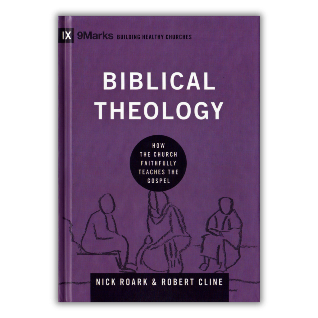 Biblical Theology - Nick Roark & Robert Cline (9Marks: Building Healthy ...