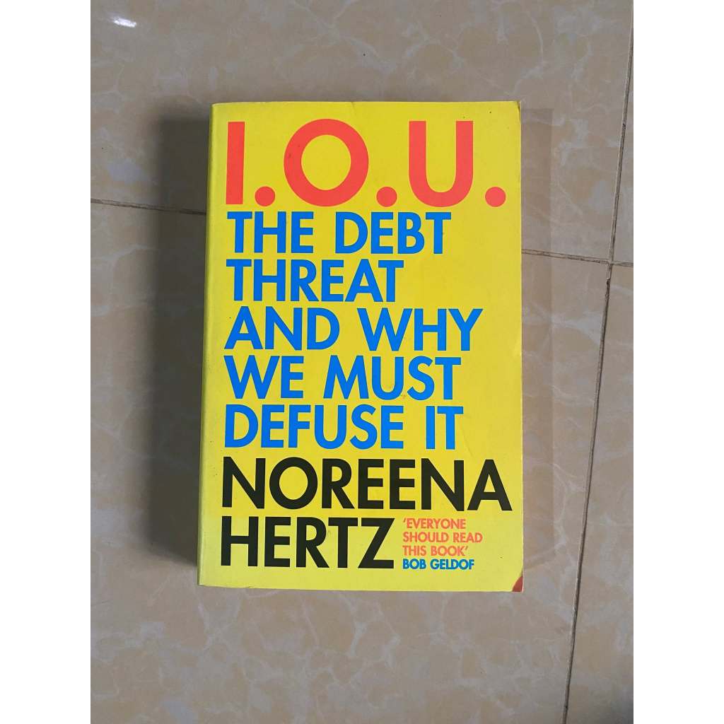 Iou : The Debt Threat and Why We Must Defuse It by Noreena Hertz ...