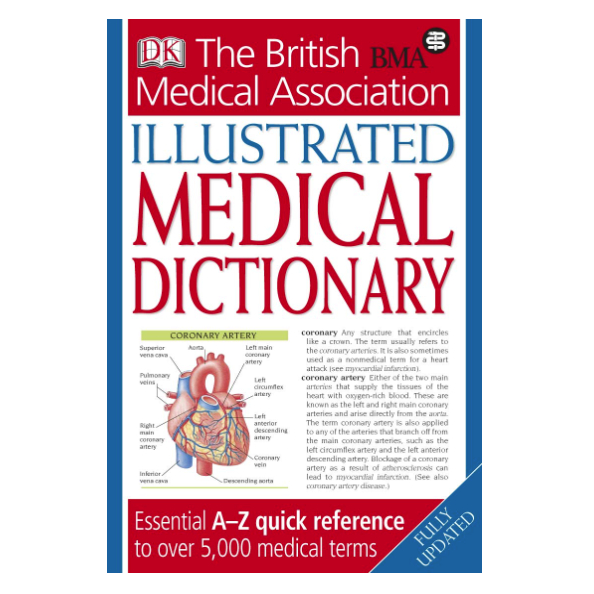 BMA ILLUSTRATED MEDICAL DICTIONARY : Essential A-Z Quick Reference to ...