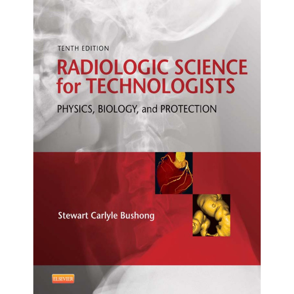 RADIOLOGIC SCIENCE FOR TECHNOLOGISTS PHYSICS, BIOLOGY, AND PROTECTION ...