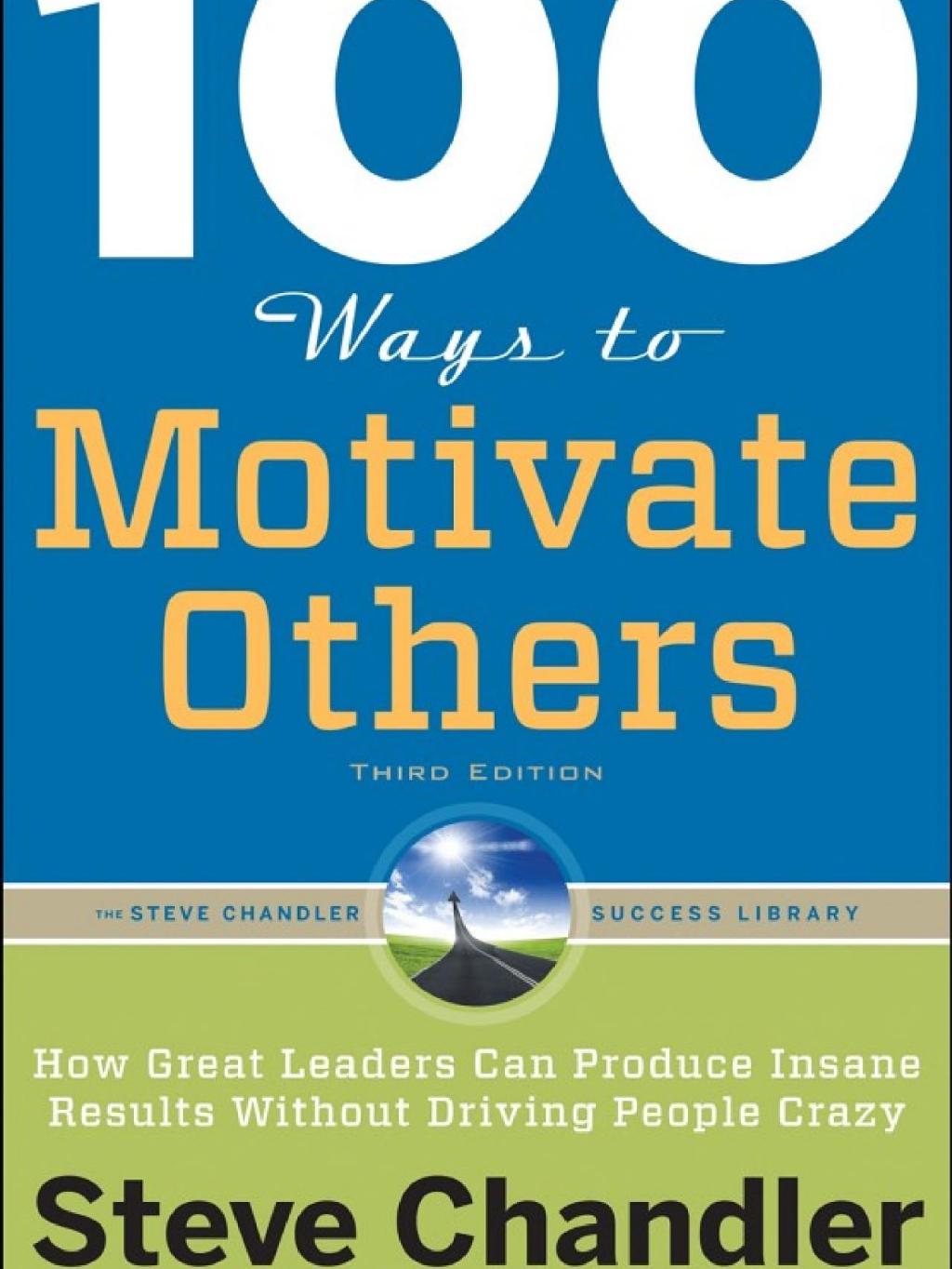 100 Ways to Motivate Others How Great Leaders Can Produce Insane ...
