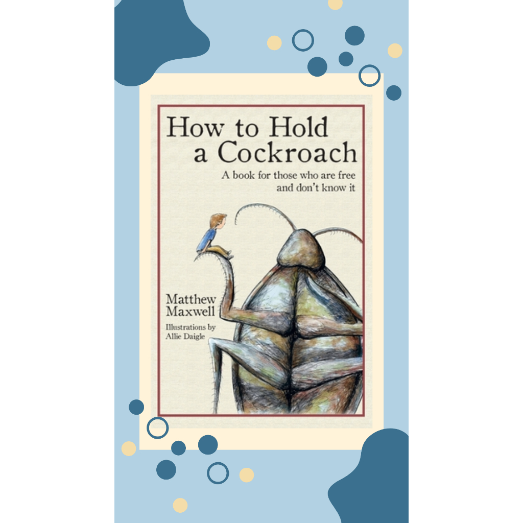 How to Hold a Cockroach: A book for those who are free and don’t know ...