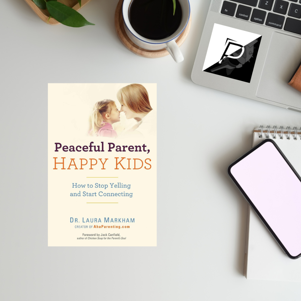 Peaceful Parent, Happy Kids: How to Stop Yelling and Start Connecting ...