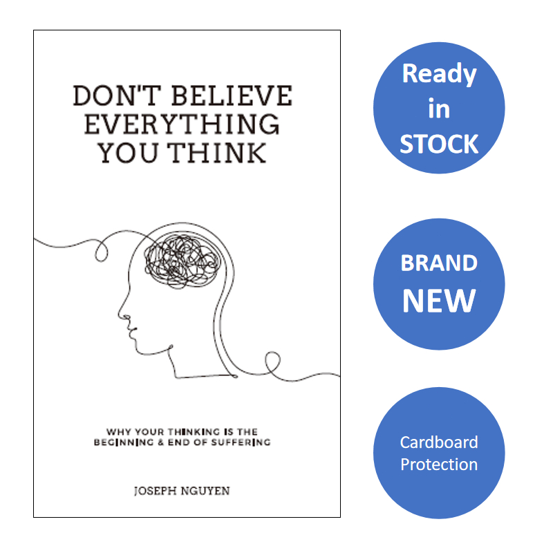 Don't Believe Everything You Think: Why Your Thinking Is The Beginning ...