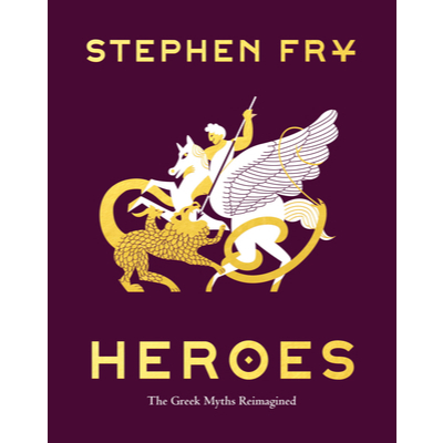 Heroes: The Greek Myths Reimagined Stephen Fry's Great Mythology #2 ...