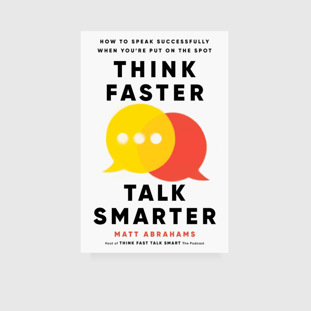 Think Faster, Talk Smarter: How to Speak Successfully When You're Put ...
