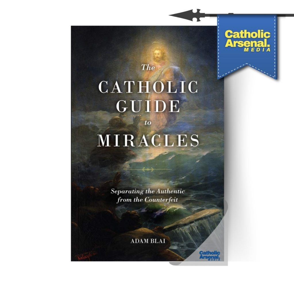 The Catholic Guide to Miracles : Separating the Authentic from the ...