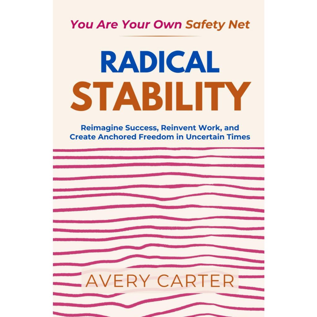Radical Stability: Reimagine Success, Reinvent Work, and Create ...