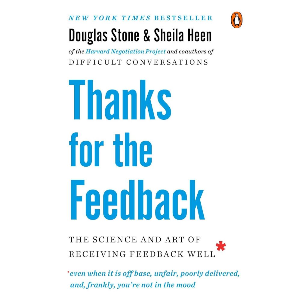 Thanks for the Feedback: The Science and Art of Receiving Feedback Well ...