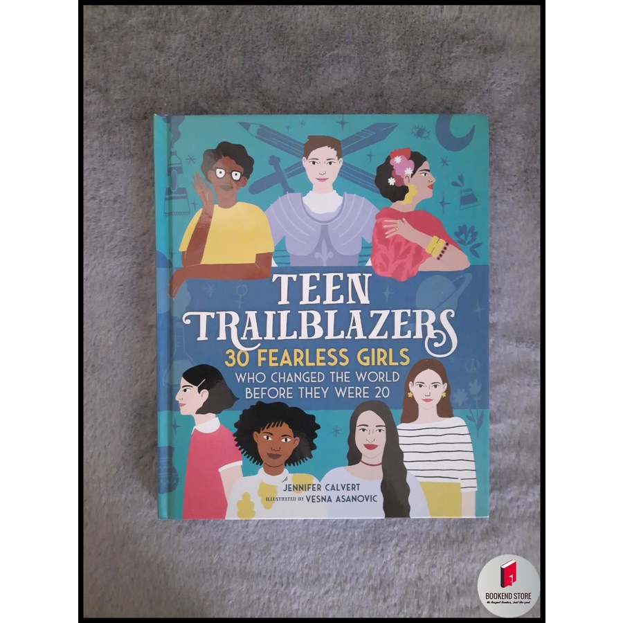 Teen Trailblazers: 30 Fearless Girls Who Changed the World Before They ...
