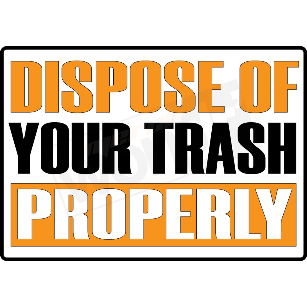 Dispose of Your Trash Properly Signs, Waste Management, Disposal Signs ...