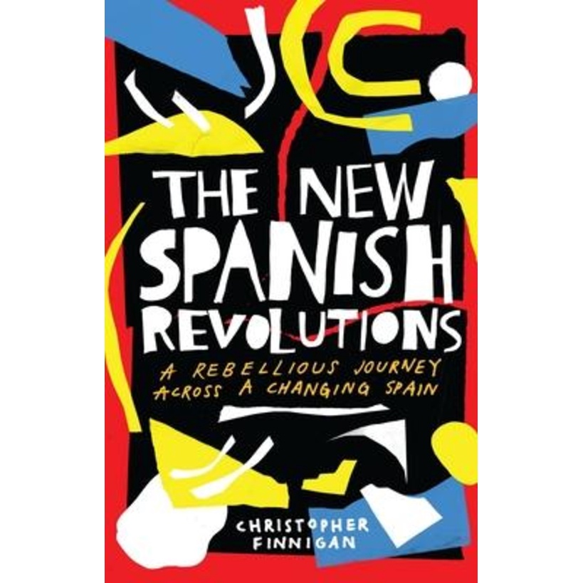 The New Spanish Revolutions : A Rebellious Journey Across a Changing ...