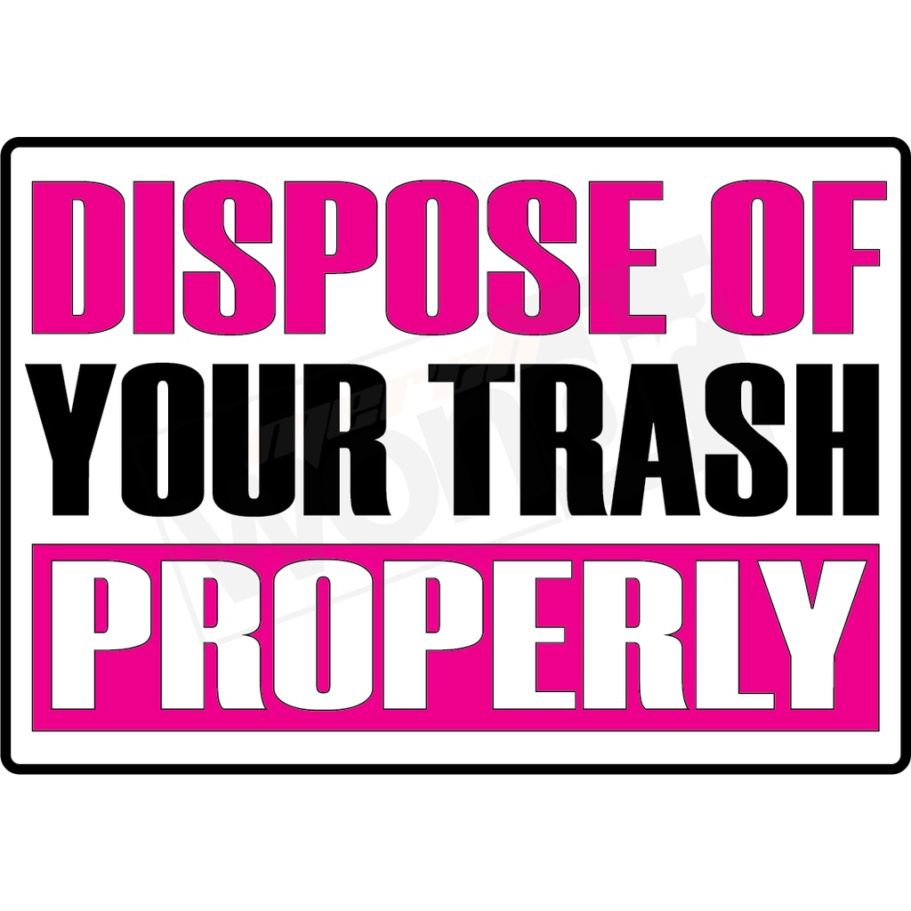 Dispose of Your Trash Properly Signs, Waste Management, Disposal Signs ...