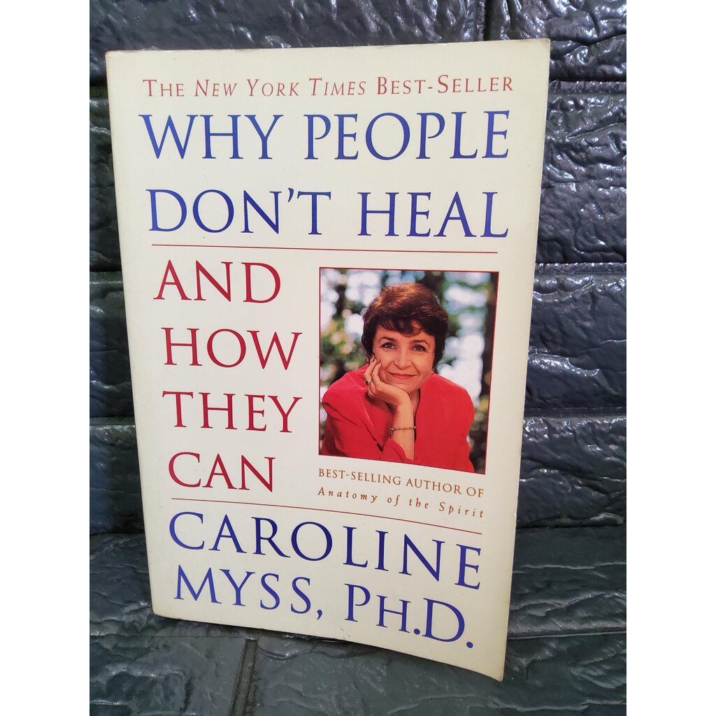 Why People Don't Heal and How They Can/CAROLINE MYSS PH.D. 1997 Soft ...