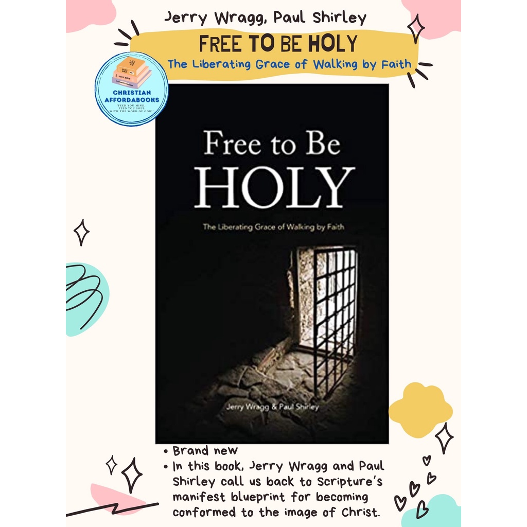 Free to Be Holy The Liberating Grace of Walking by Faith, Jerry Wragg ...
