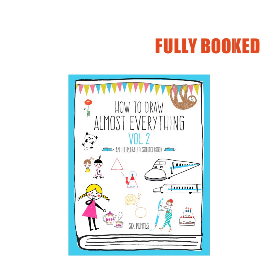 How to Draw Almost Everything, Vol. 2: An Illustrated Sourcebook ...