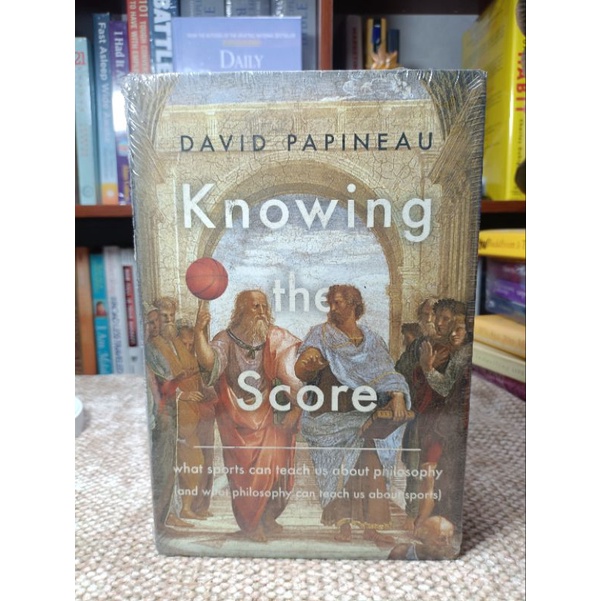 KNOWING THE SCORE: WHAT SPORTS CAN TEACH US ABOUT PHILOSOPHY by DAVID ...