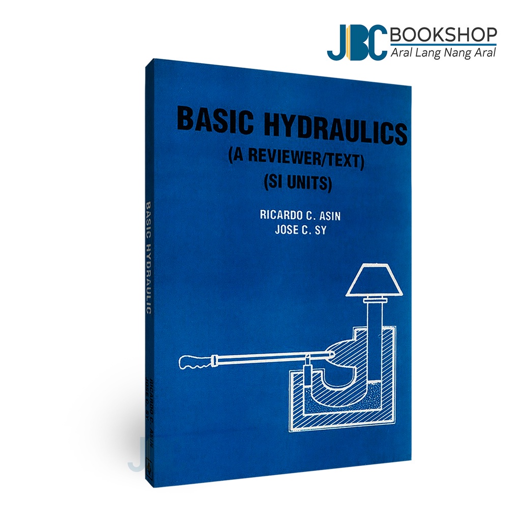 Basic Hydraulics (A Reviewer/Text) (SI Unit) by Ricardo C. Asin & Jose ...