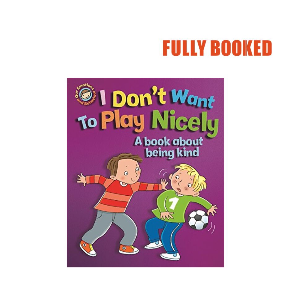 Our Emotions and Behaviour: I Don't Want to Play Nicely (Paperback) by ...