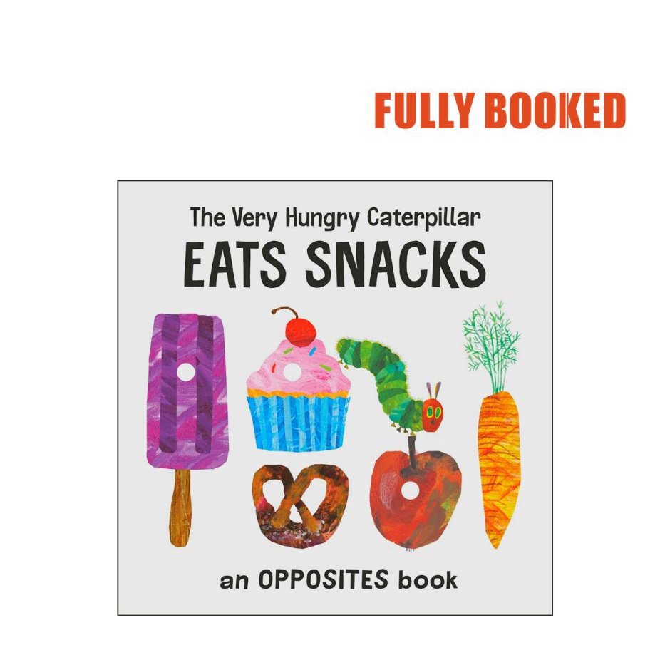 The Very Hungry Caterpillar Eats Snacks: An Opposites Book (Board Book ...