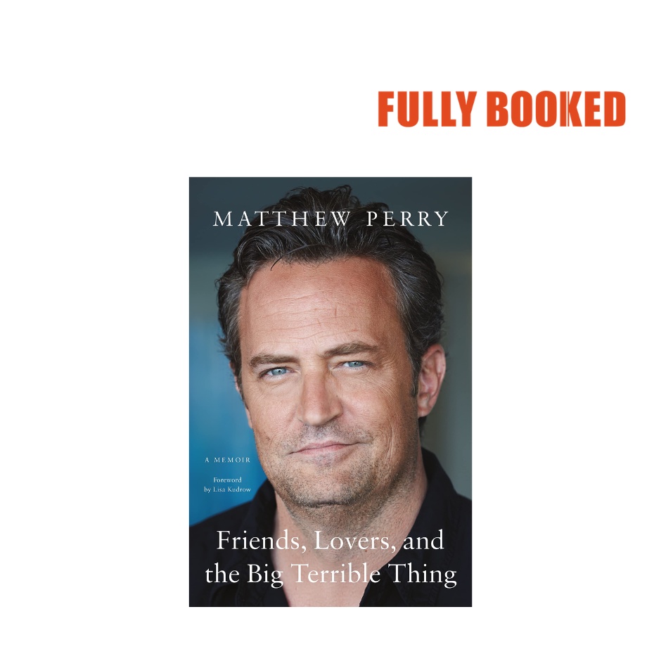 Friends, Lovers, and the Big Terrible Thing: A Memoir, International Ed ...