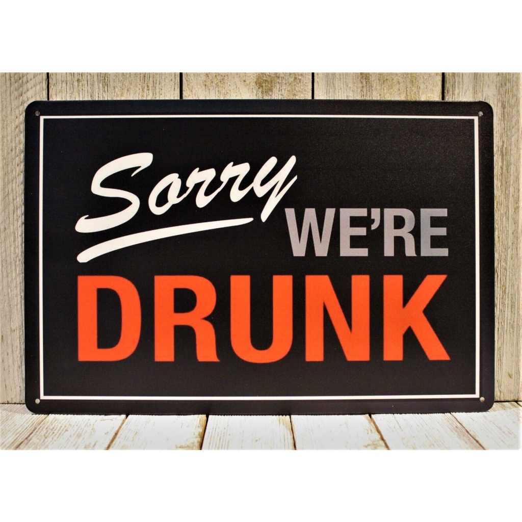 Sorry We're Drunk Tin Metal Sign Drinking Closed Parody Funny Bar Man ...