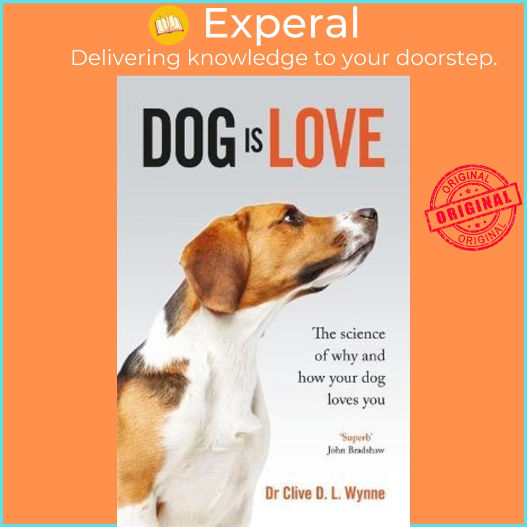 Dog is Love : Why and How Your Dog Loves You by Clive Wynne (UK edition ...