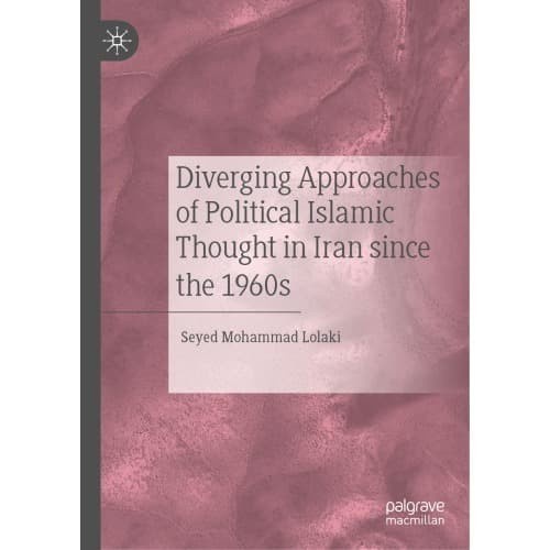 Diverging Approach Of Political Islamic Thought In Iran Since The 1 ...