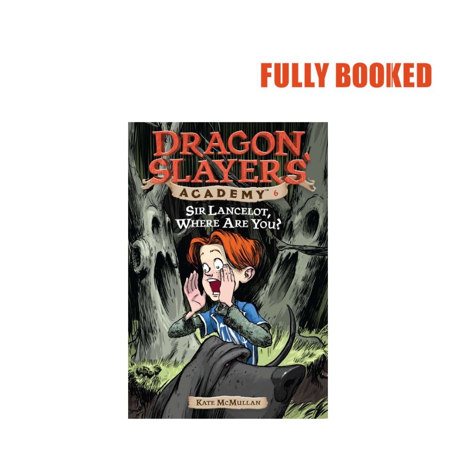 Sir Lancelot, Where Are You?: Dragon Slayers' Academy, Book 6 ...
