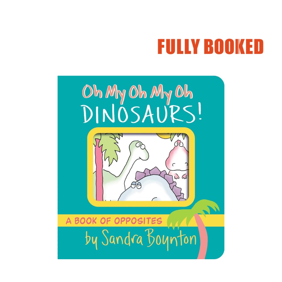 Oh My Oh My Oh Dinosaurs!: A Book of Opposites (Board Book) | Shopee ...