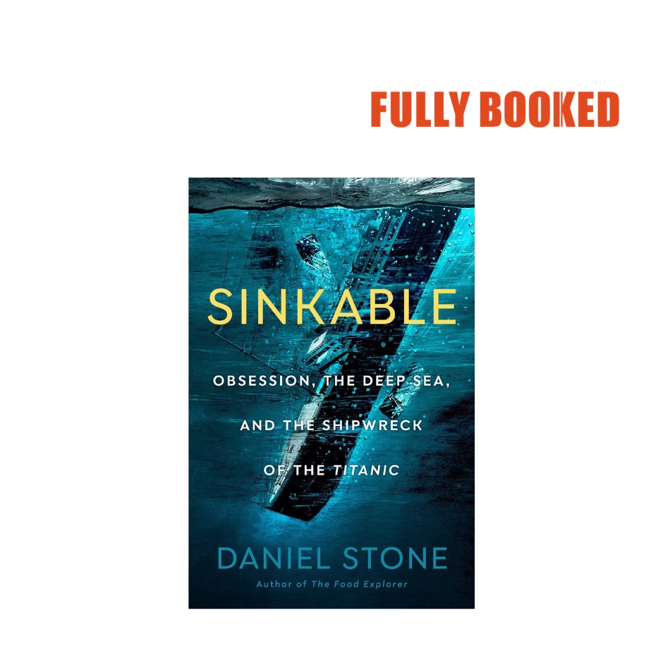 Sinkable: Obsession, the Deep Sea, and the Shipwreck of the Titanic ...