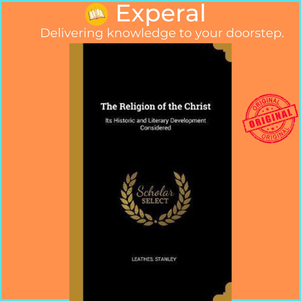 The Religion of the Christ : Its Historic and Literary Development ...
