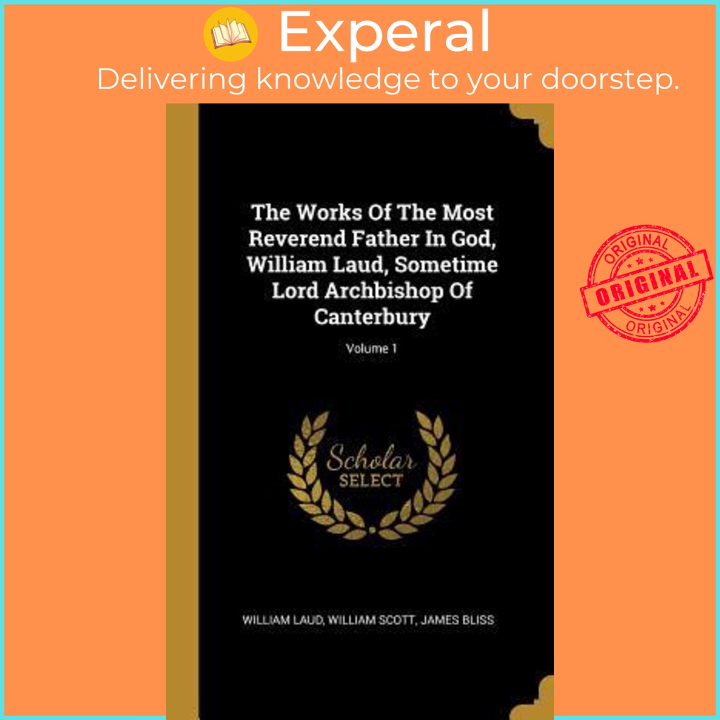 The Works Of The Most Reverend Father In God, William Laud, Sometime ...