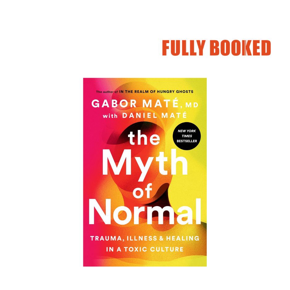 The Myth of Normal: Trauma, Illness, and Healing in a Toxic Culture (Hardcover) by Gabor Maté ...