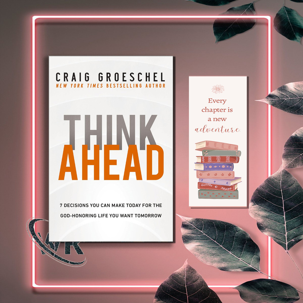 Think Ahead: 7 Decisions You Can Make Today for the God-Honoring Life ...