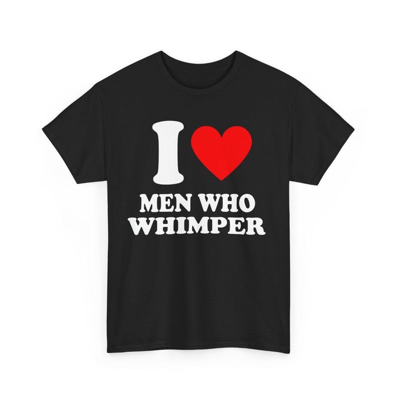 I Love Men Who Whimper Shirt, Whimper Mens Tee, Funny I Love Men Who ...
