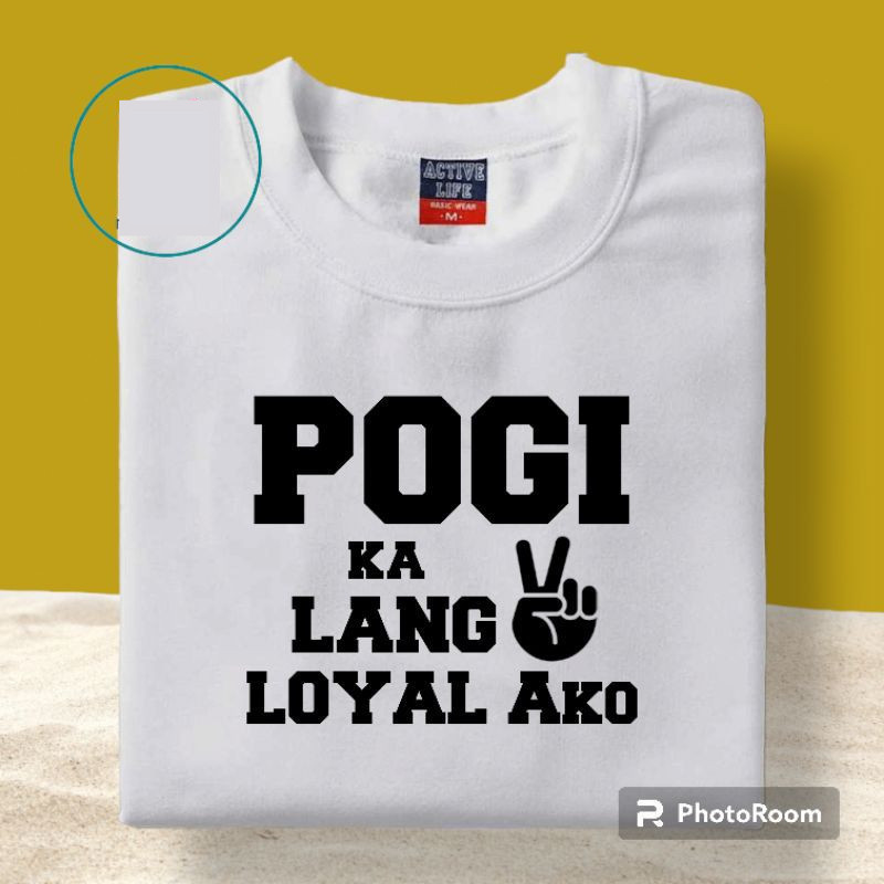 100% Cotton Unisex Print T - SHIRTS with Catchy Phrase "pogi ka lang ...