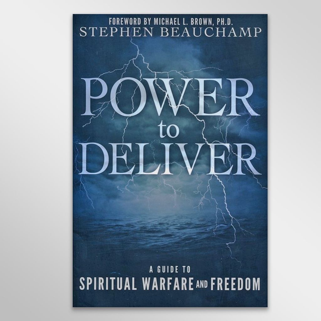 Power To Deliver By Stephen Beauchamp A Guide to Spiritual Warfare and ...