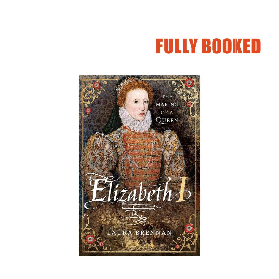 Elizabeth I: The Making of a Queen (Hardcover) by Laura Brennan ...