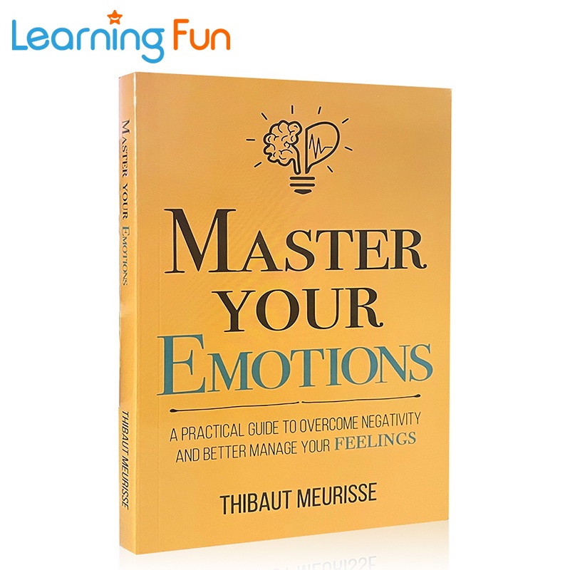 Master Your Emotions : A Practical Guide To Overcome Negativity and Better Manage Your Feelings ...