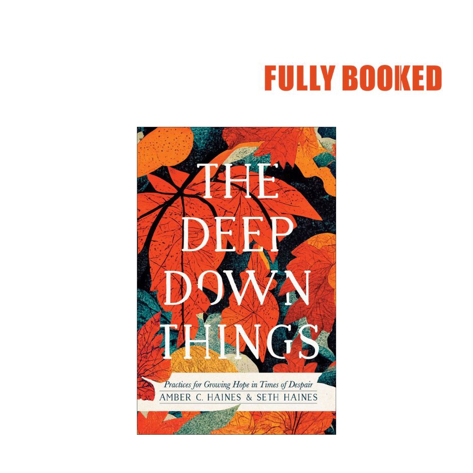Deep Down Things: Practices for Growing Hope in Times of Despair ...