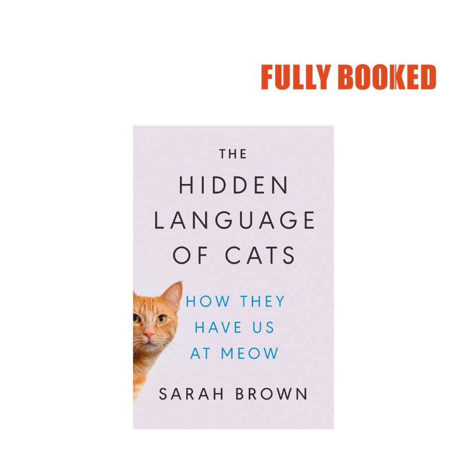 The Hidden Language of Cats: How They Have Us at Meow (Hardcover) by ...