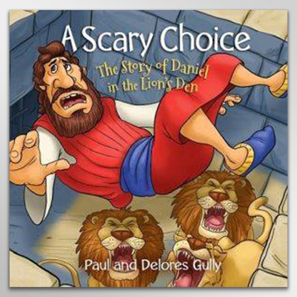A Scary Choice: The Story of Daniel in the Lion's Den By Paul Gully ...