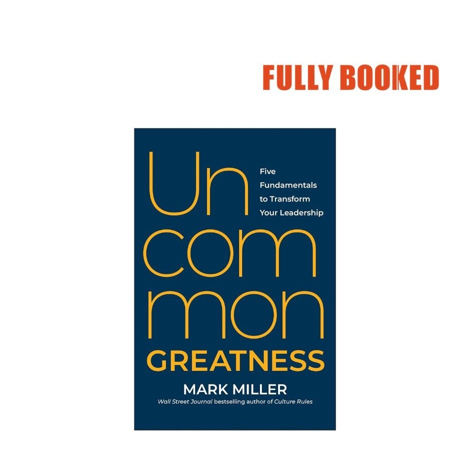 Uncommon Greatness: Five Fundamentals to Transform Your Leadership ...