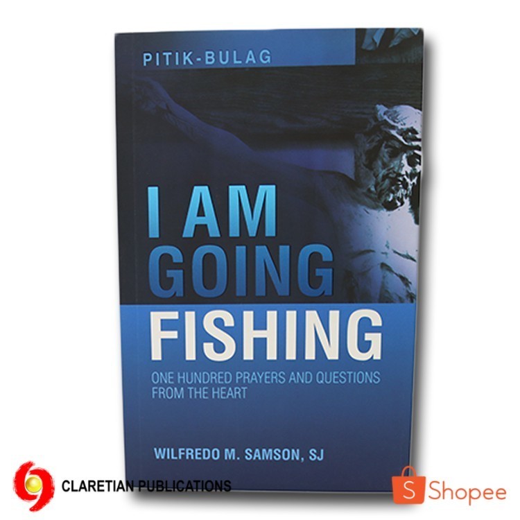 I Am Going Fishing: One Hundred Prayers And Questions From The Heart ...