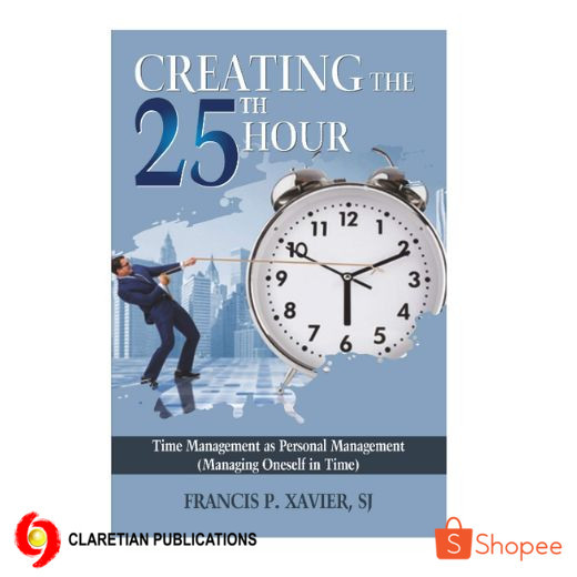 Creating The 25th Hour: Time Management as Personal Management | Shopee ...