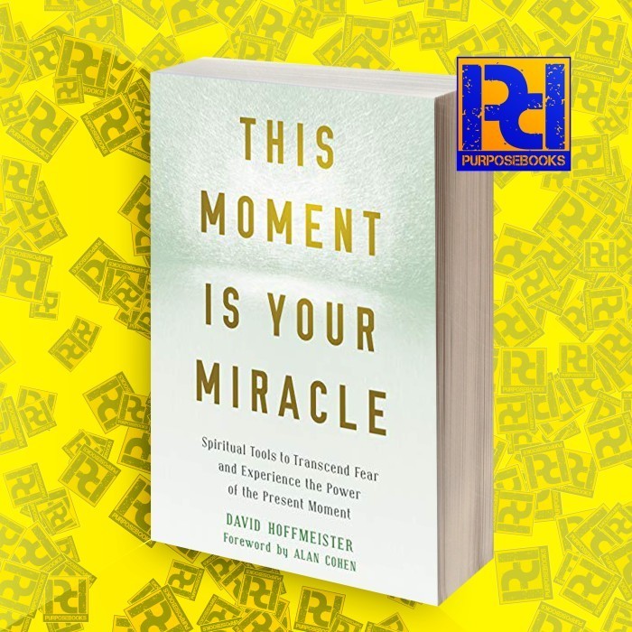 This Moment Is Your Miracle: Spiritual Tools to Transcend Fear and Exp ...